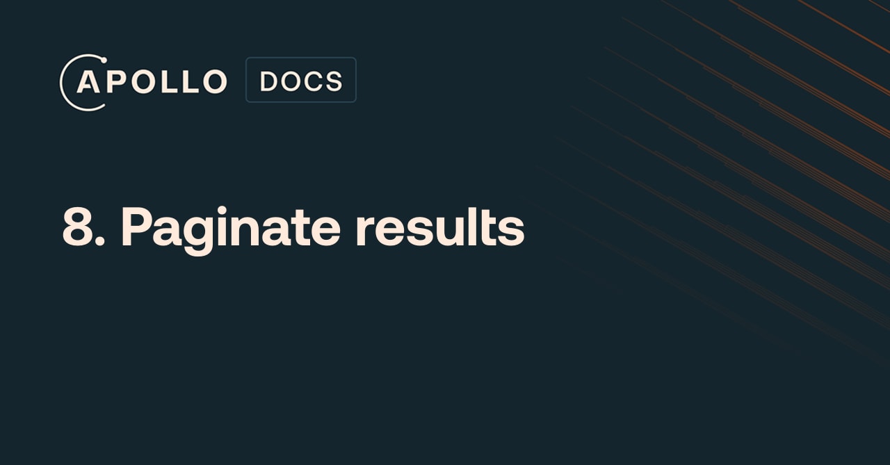 8. Paginate results - Apollo GraphQL Docs 8. Paginate results - Apollo GraphQL Docs